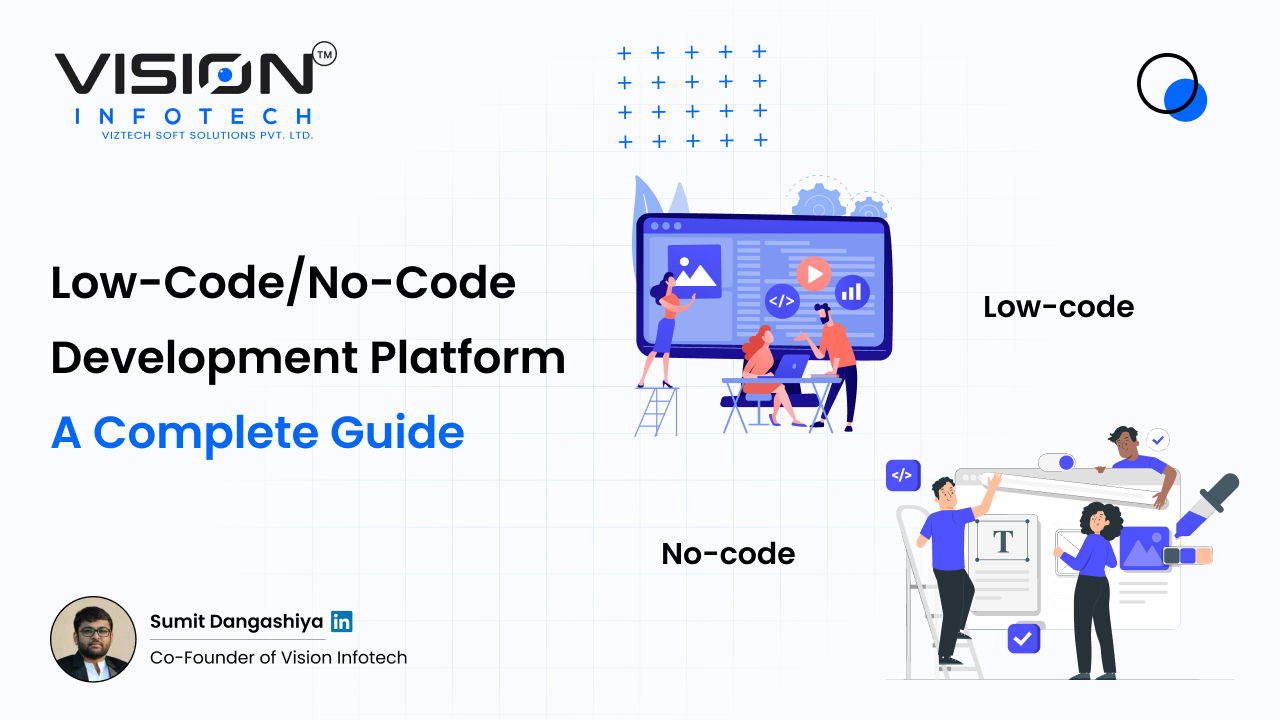 Low-Code/No-Code Development Platforms: A Complete Guide| Vision Infotech